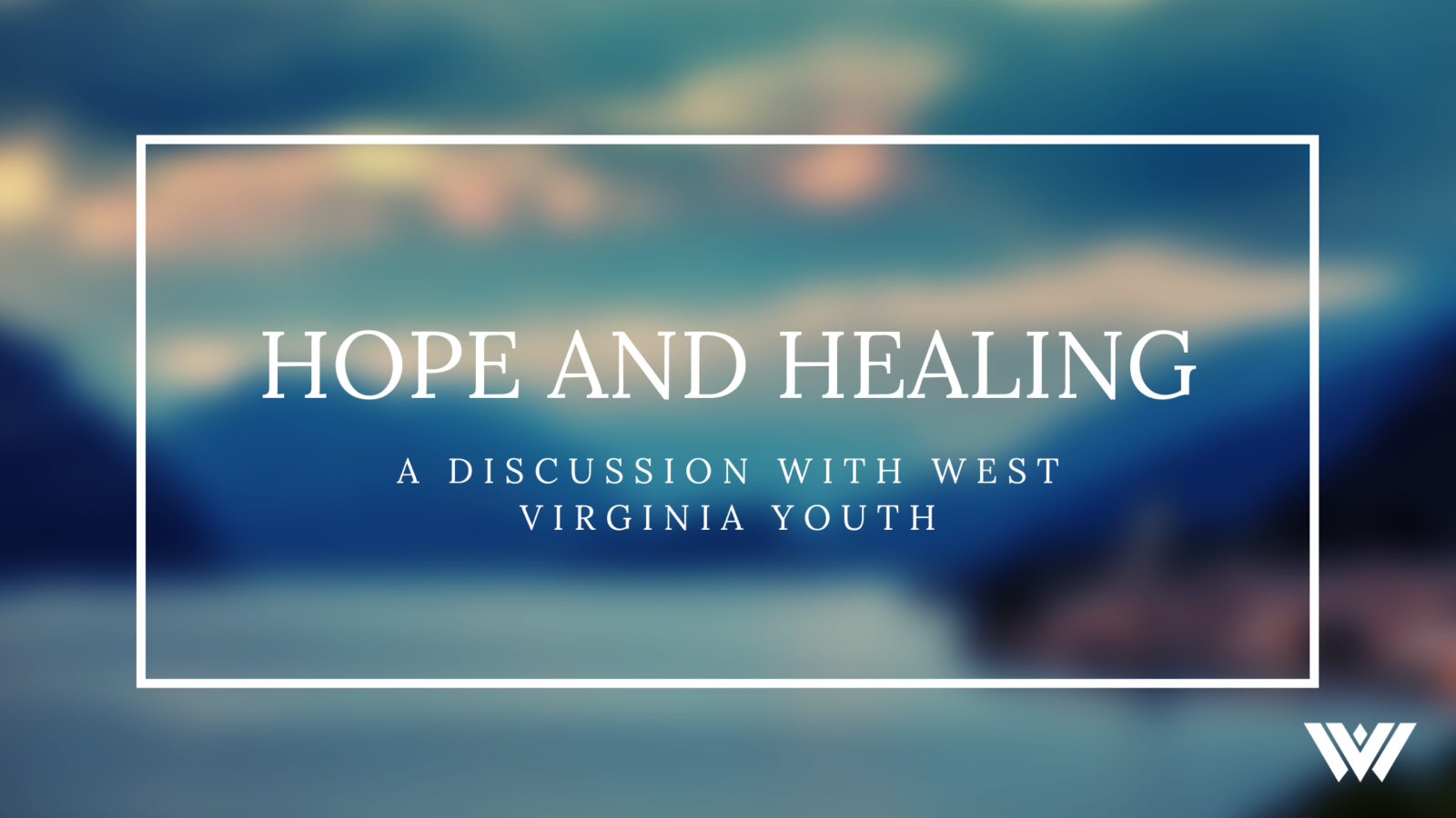 Hope and Healing: A Discussion with West Virginia Youth