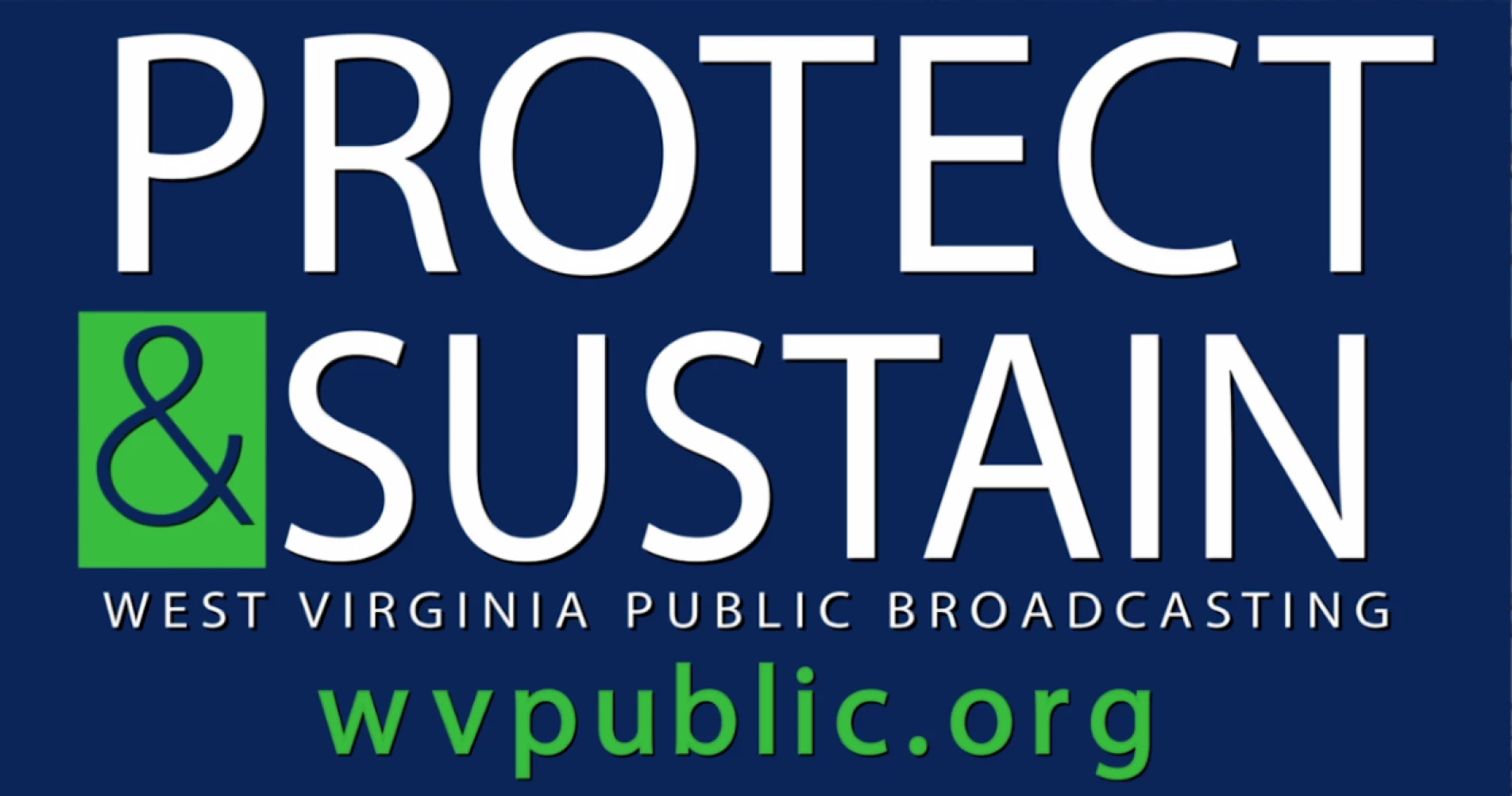 Protect & Sustain WVPB : West Virginia Public Broadcasting